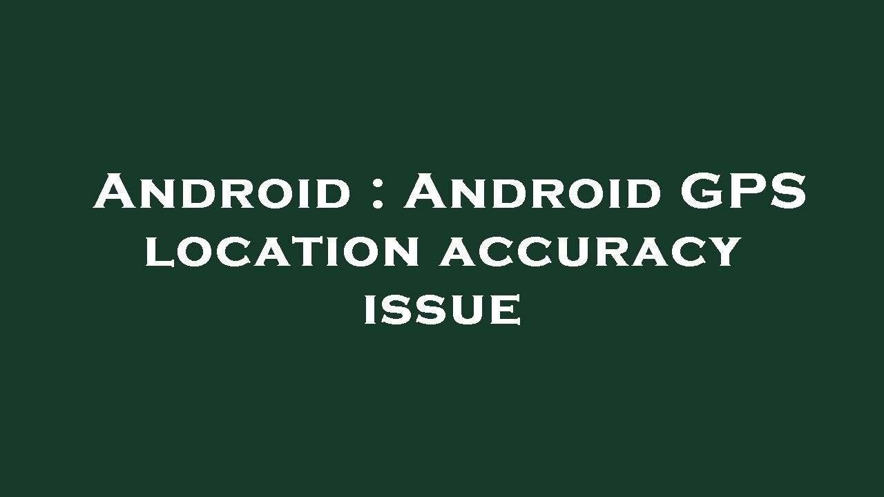 Android : Android GPS location accuracy issue - YouTube