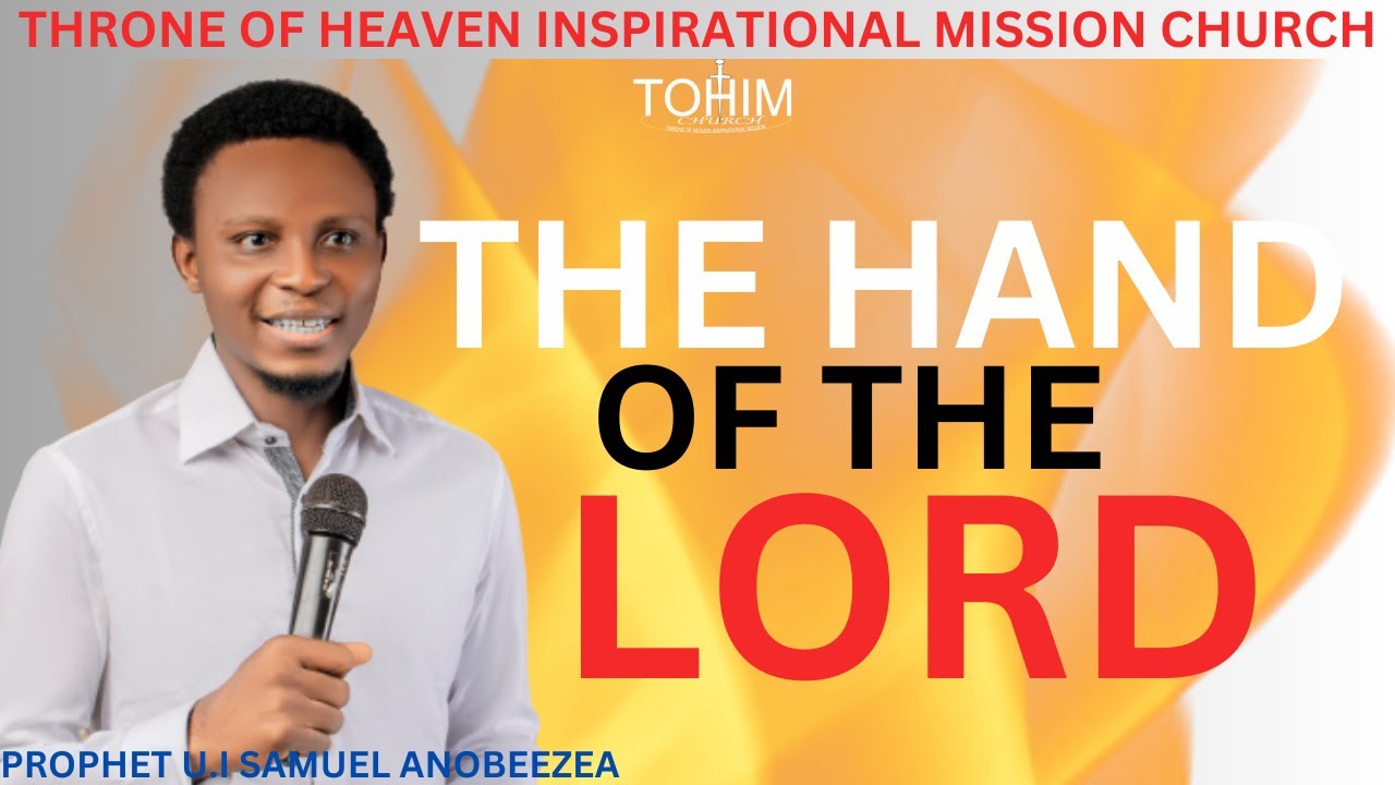 THE HAND OF THE LORD || PROPHET U.I SAMUEL ANOBEEZEA #tohim # ...
