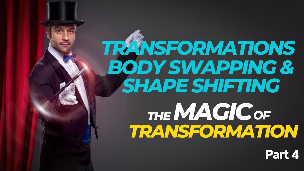 Transformations, Body Swapping & Shape Shifting–The Magic of ...