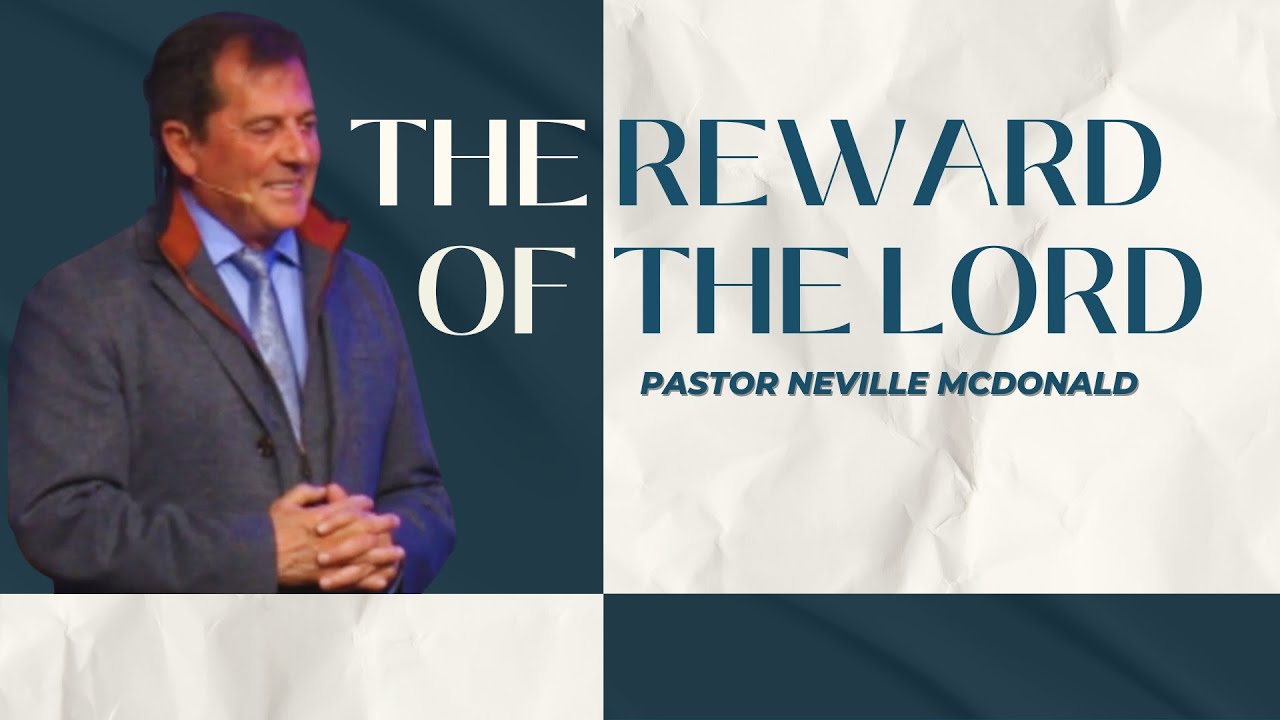 The Reward Of The Lord | Pastor Neville McDonald | Good Hope Christian ...