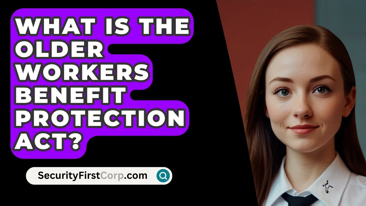 What Is The Older Workers Benefit Protection Act? - SecurityFirstCorp ...