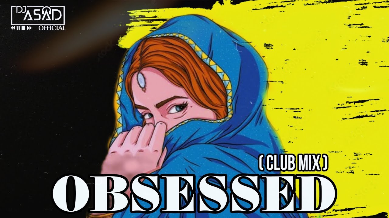 OBSESSED (Club Mix) | Riar Saab | Abhijay Sharma | DJ Asad Official ...