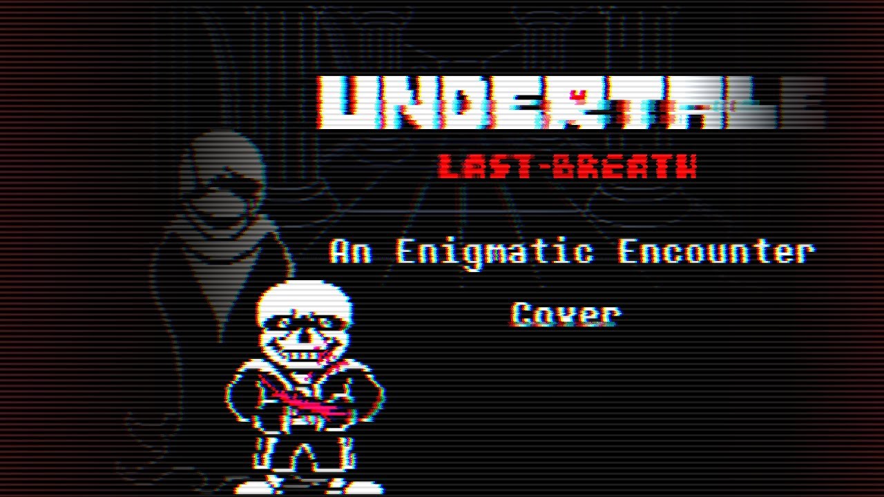 [UNDERTALE: Last Breath] An Enigmatic Encounter - Cover (phase 3) - YouTube