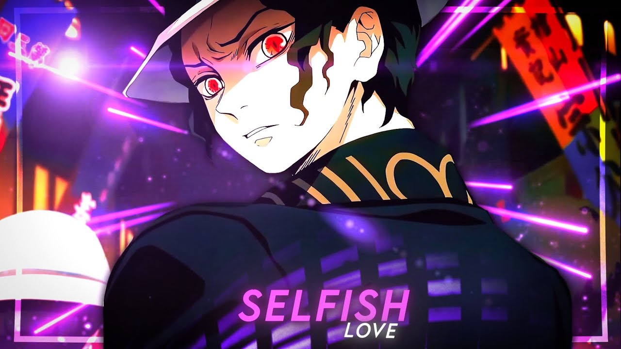 Selfish Love - Demon Slayer Edit📱('SCRAP') - [EDIT/AMV] - YouTube