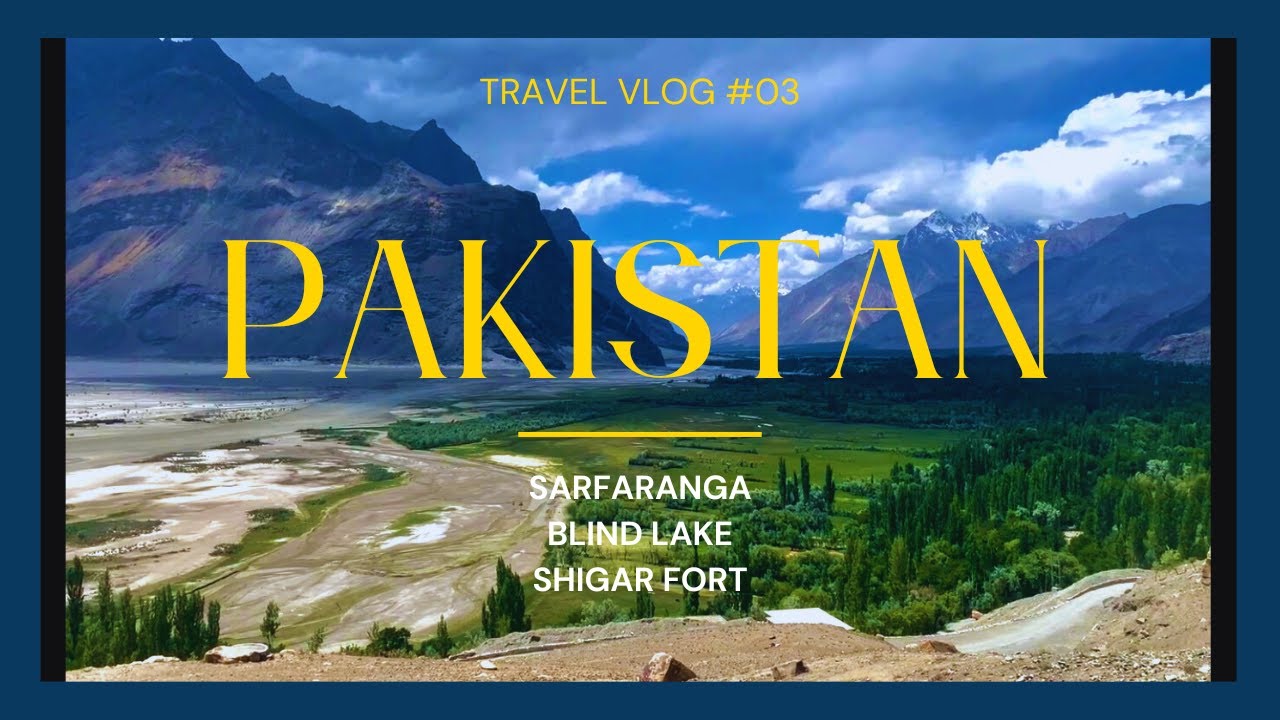 VISITING SARFARANGA, BLIND LAKE AND SHIGAR FORT!!!!! - YouTube