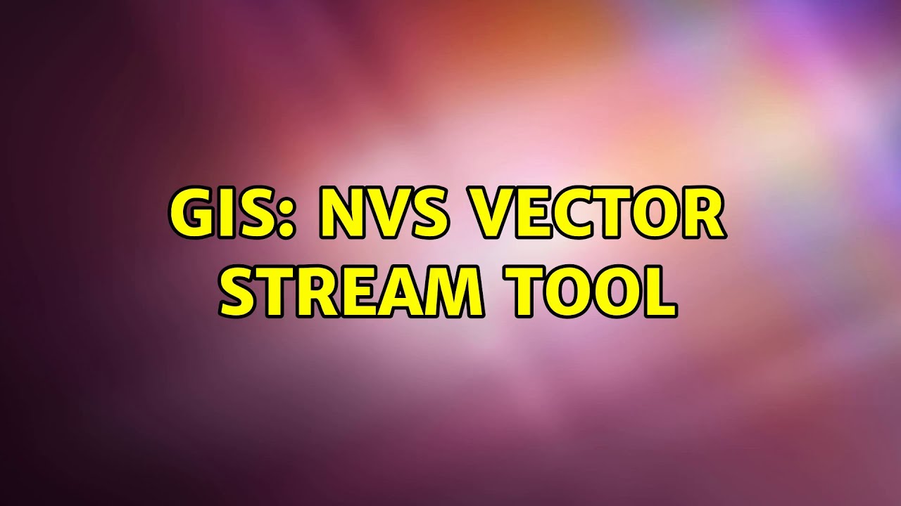 GIS: NVS vector stream tool - YouTube