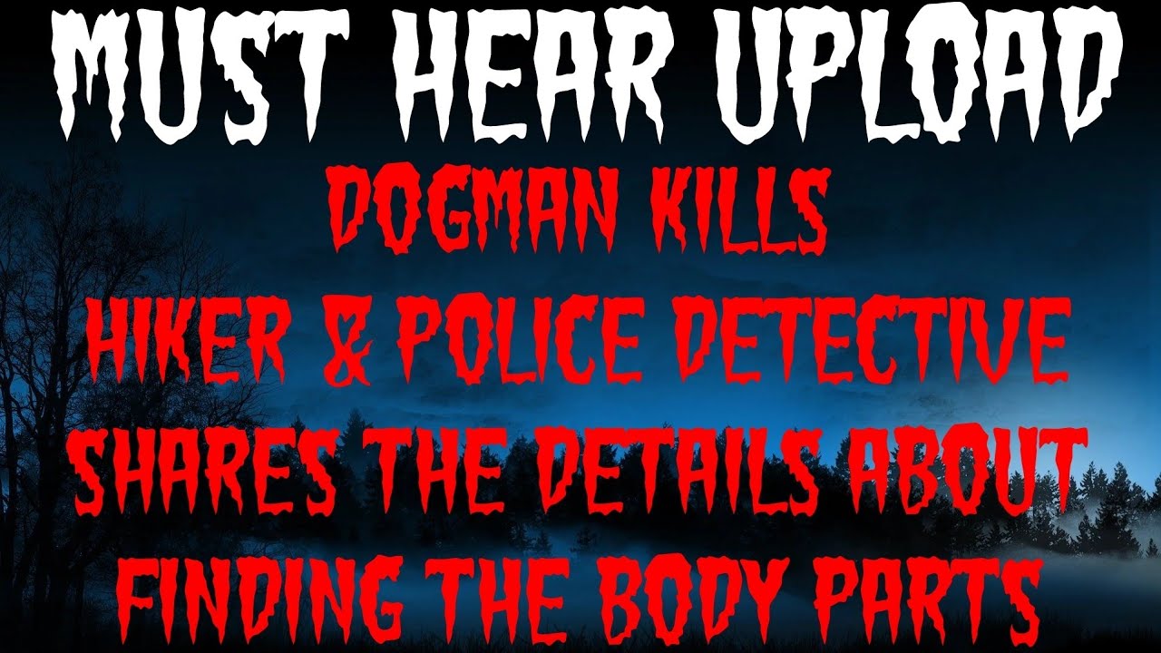 DOGMAN KILLS HIKER & POLICE DETECTIVE SHARES THE DETAILS ABOUT FINDING ...