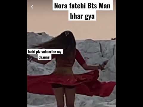 Nora fatehi Man bhar gya Ehan bhat