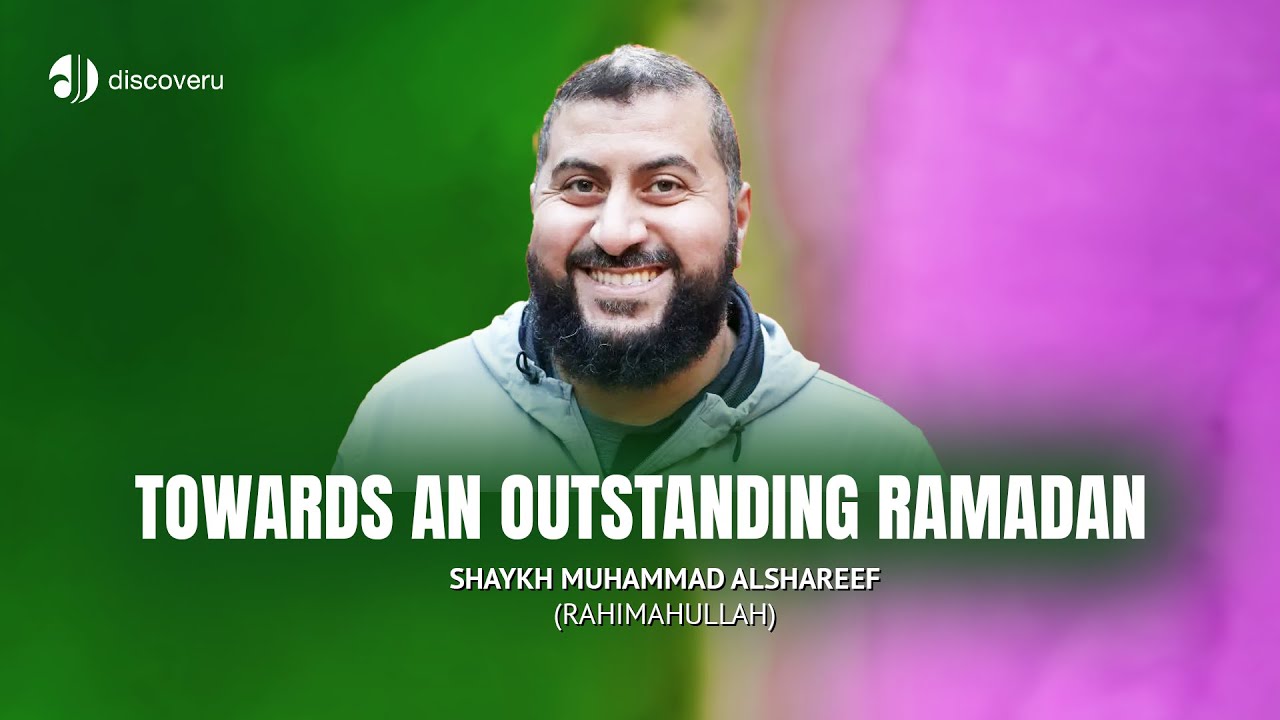 Towards An Outstanding Ramadan | Ft Shaykh Muhammad Alshareef (rA ...