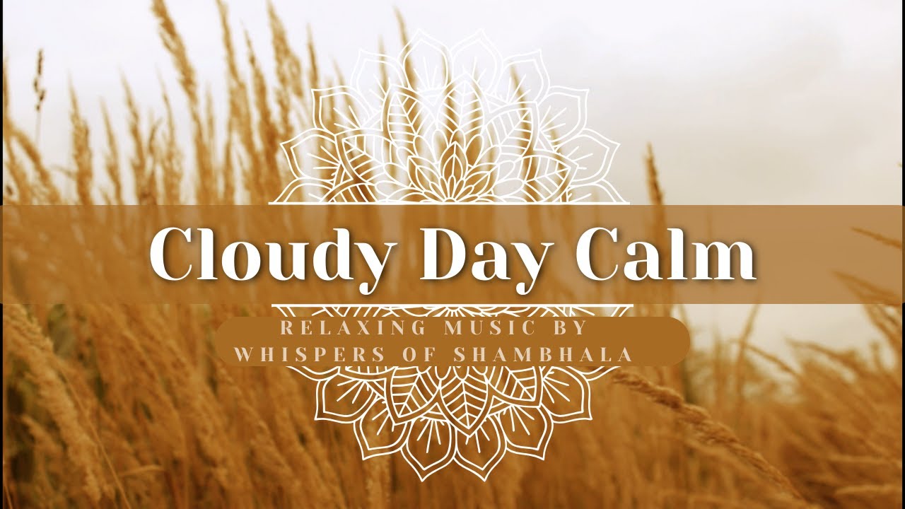 ᛉ Cloudy Day Calm ᛉ | Whispers of Shambhala ᛉ - YouTube
