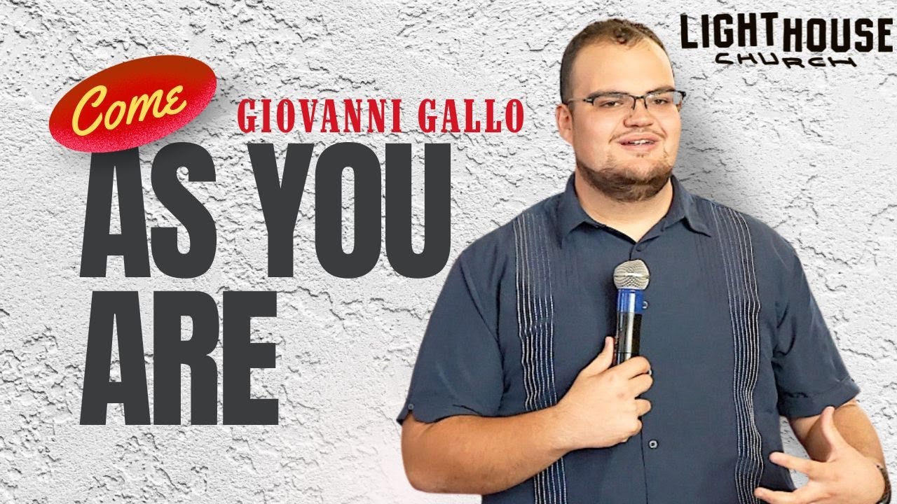 Come As You Are | Giovanni Gallo | Lighthouse Church - YouTube