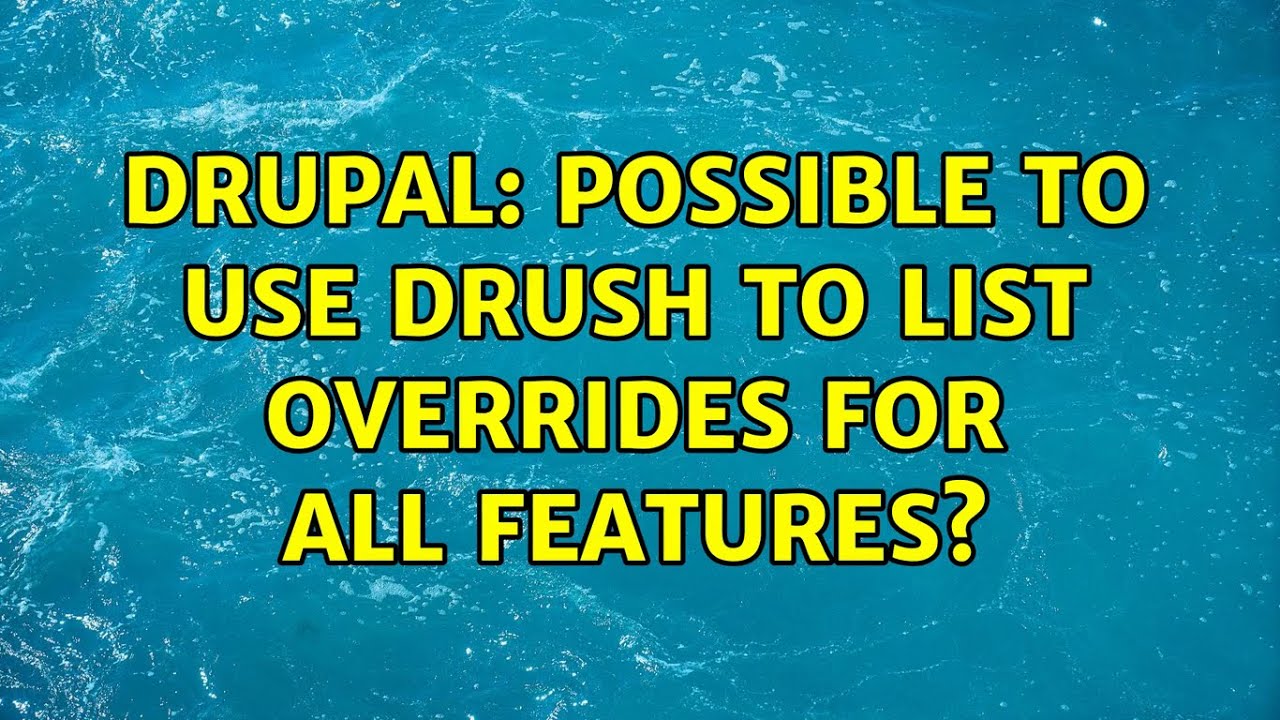 Drupal: Possible to use drush to list overrides for all features? (5 ...