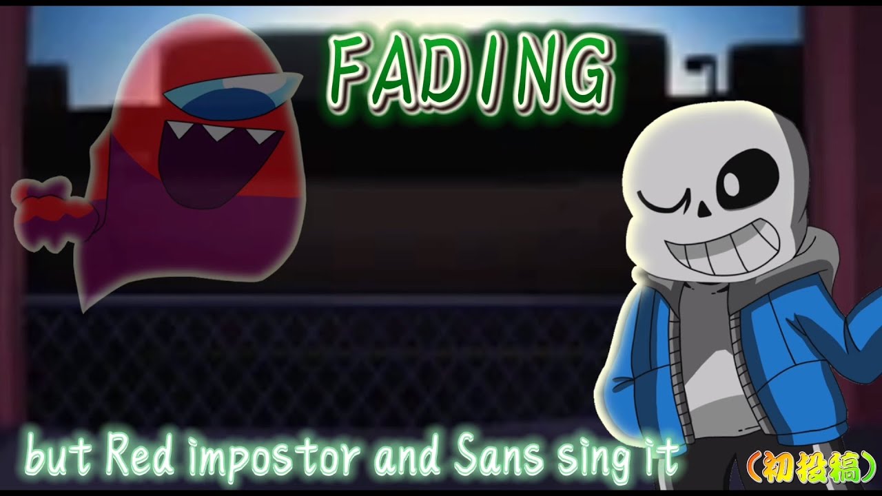 FNF Fading (old) but Red impostor and Sans sing it 【FridayNightFunkin ...