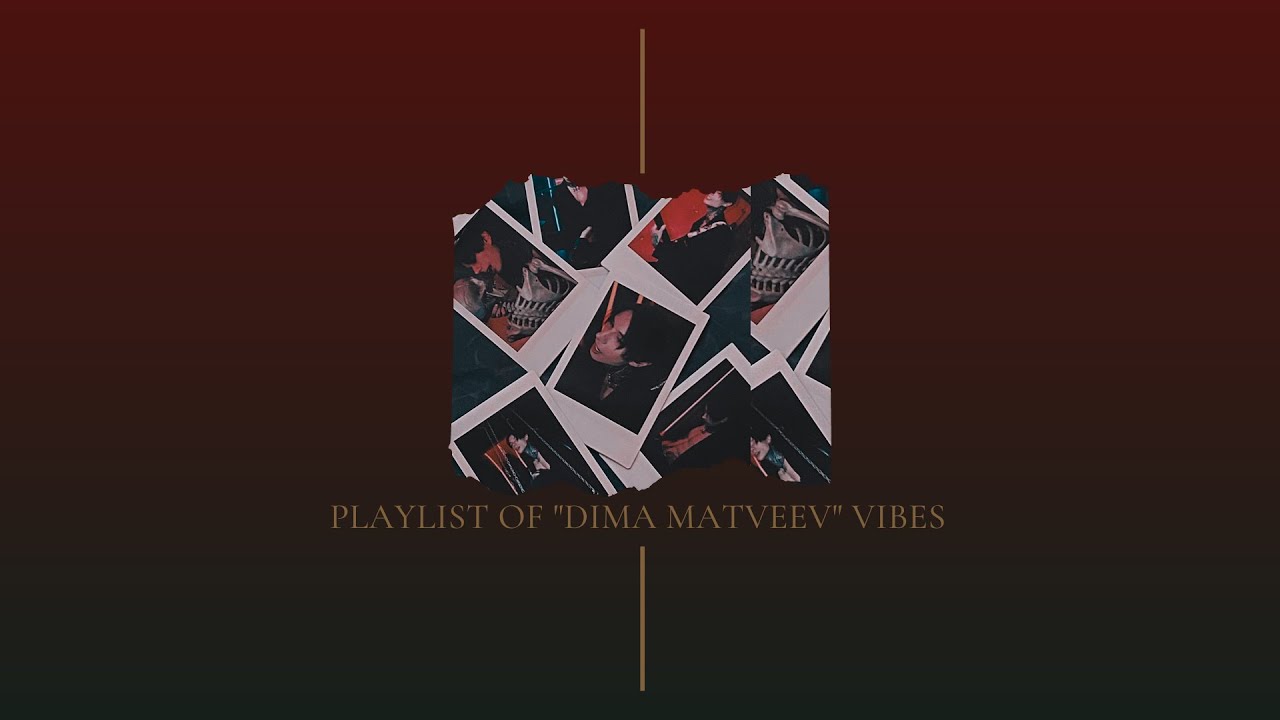 playlist of "Dima Matveev" vibes - YouTube