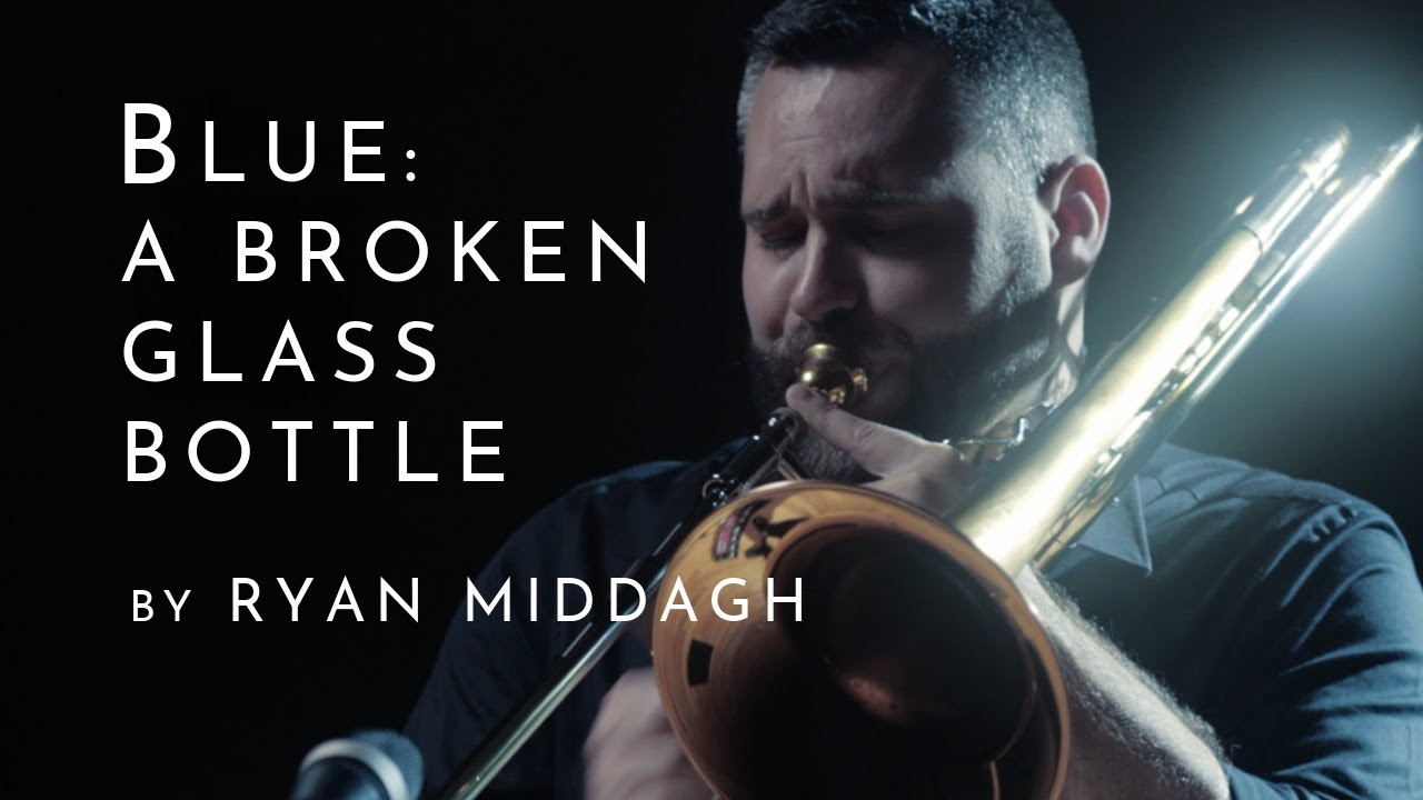 "Blue: A Broken Glass Bottle" by Ryan Middagh - Trombone and Loop ...