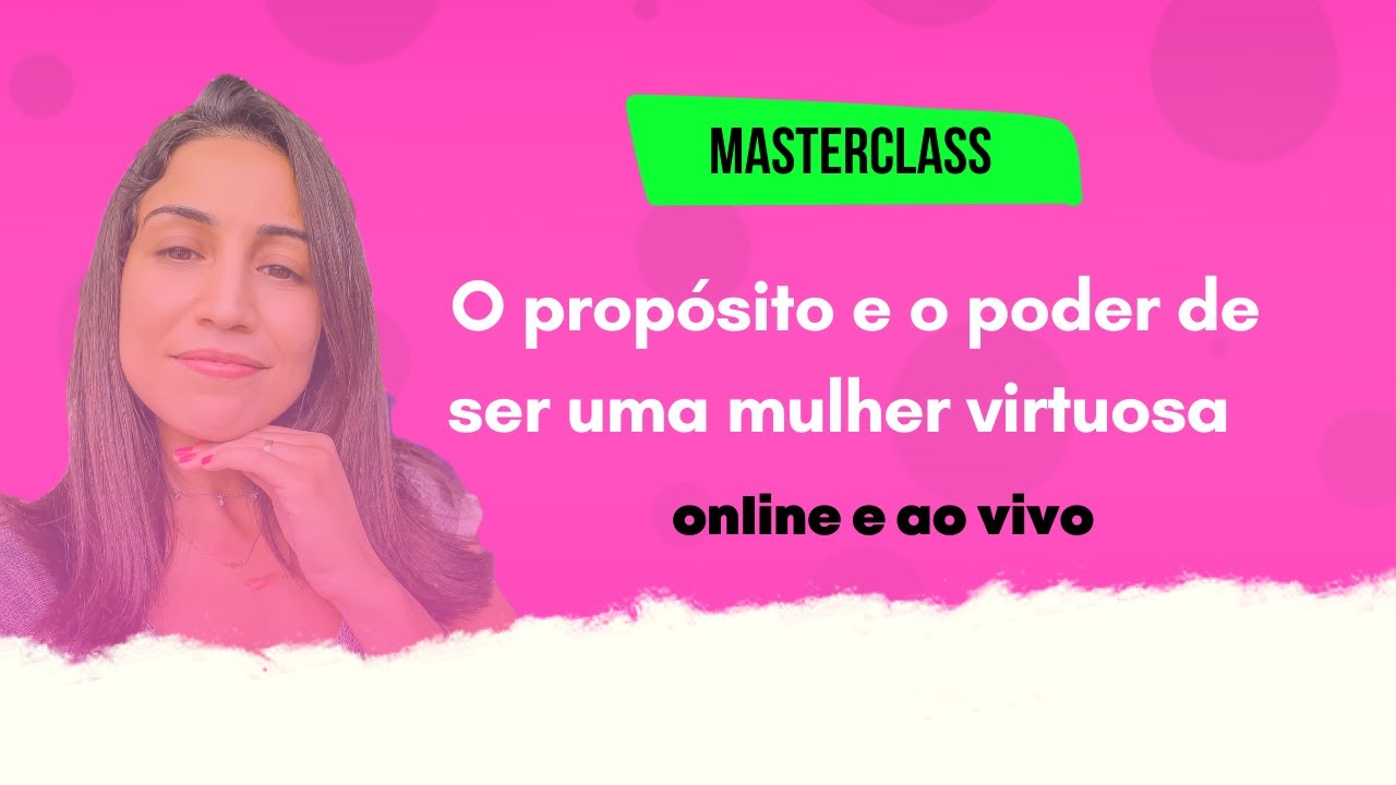 MasterClass - O propósito e o poder de ser uma mulher virtuosa - YouTube