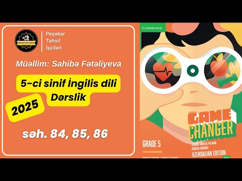 Game changer 5-ci Sinif İngilis Dili Səh 84-86. Sahibə Fətəliyeva. Peşəkar Təhsil İşçiləri