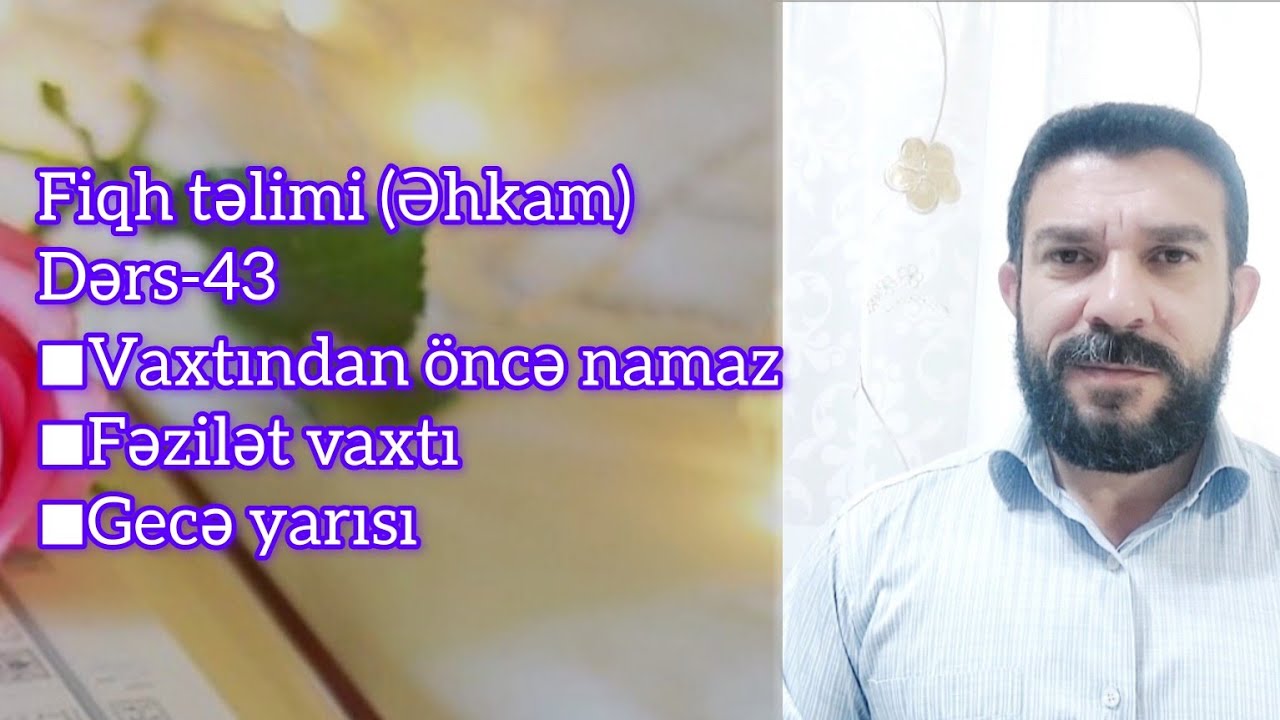 Fiqh telimi (Ehkam) Ders-43. Vaxtindan once namaz, fezilet vaxti, gece ...