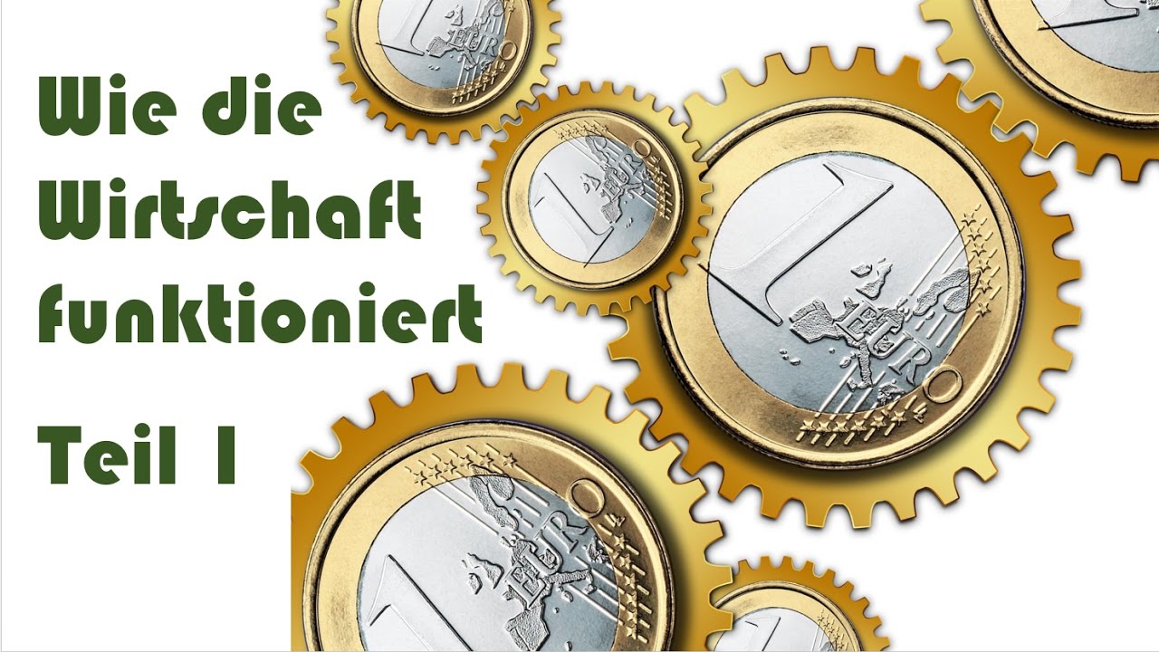 Wie funktioniert unsere Wirtschaft - Teil 1 von 3 - YouTube