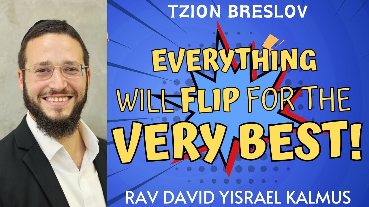 Everything will Flip for the Very Best I Rav David Yisrael Kalmus - YouTube