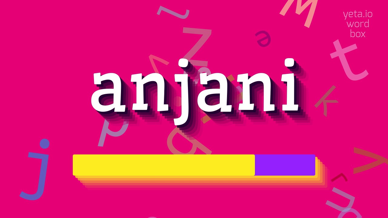 How to say "anjani"! (High Quality Voices) - YouTube