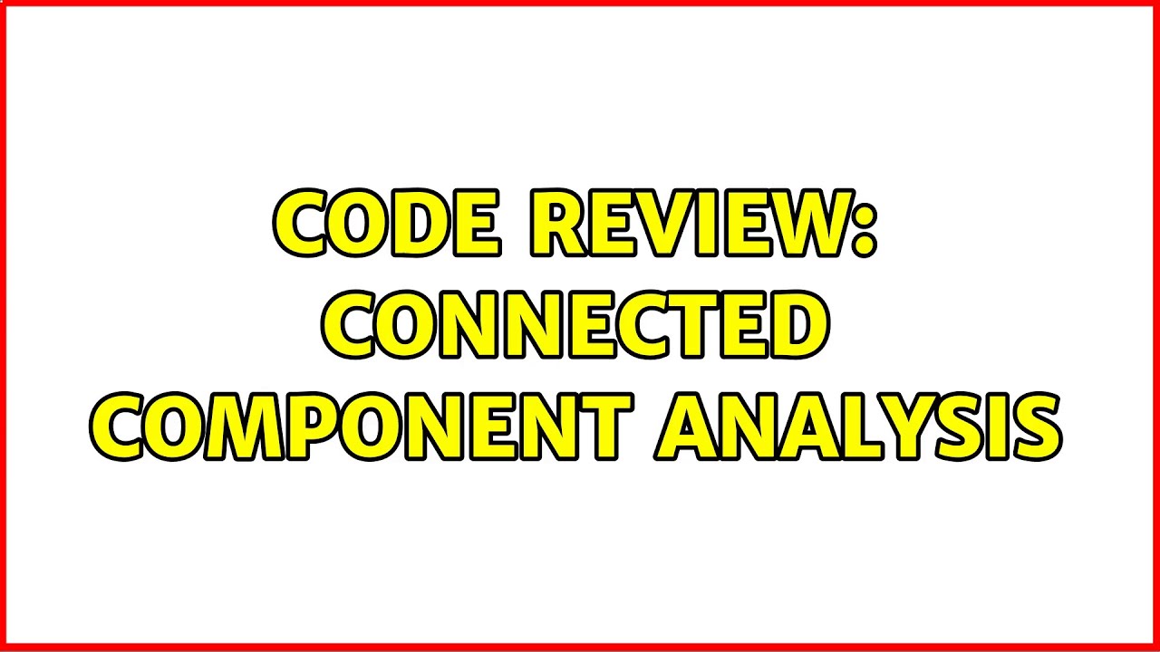 Code Review: Connected component analysis - YouTube