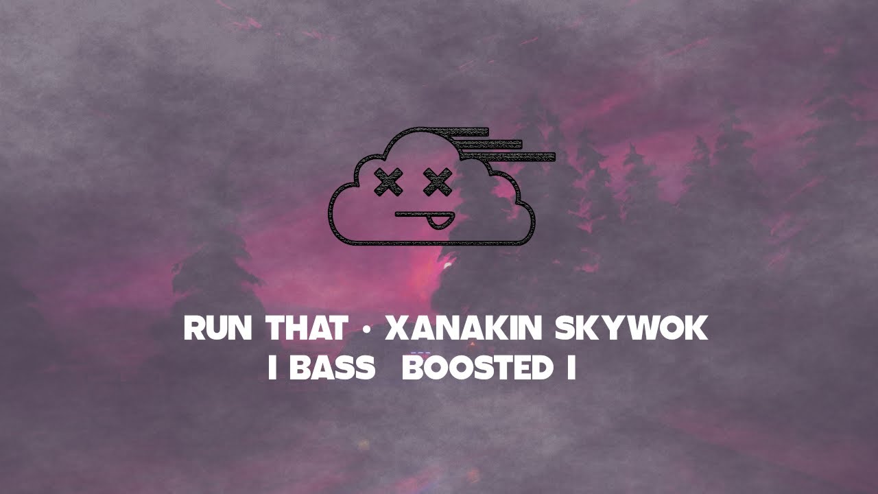 Run That · XANAKIN SKYWOK I BASS BOOSTED l - YouTube
