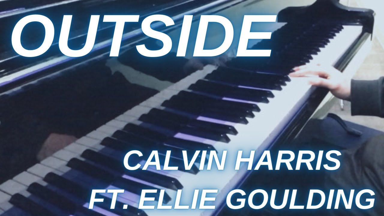 Calvin Harris - Outside ft. Ellie Goulding - Piano Cover - YouTube