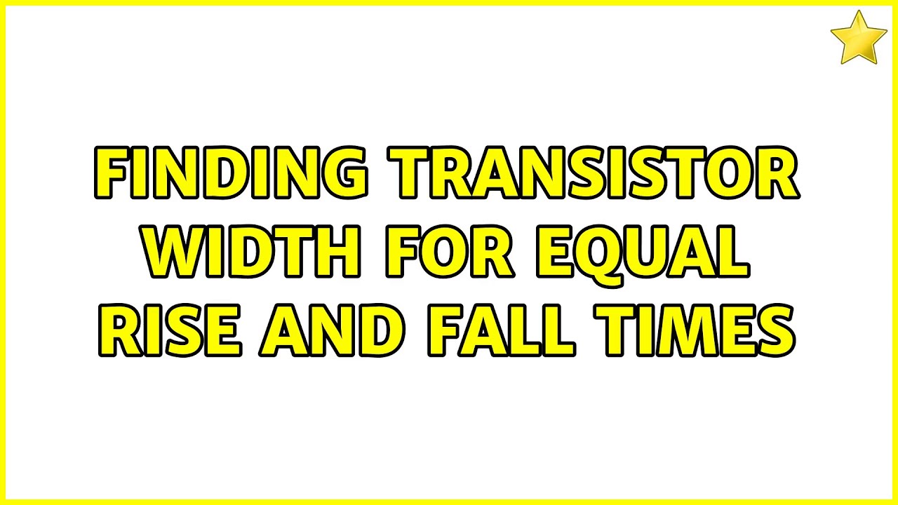 Finding transistor width for equal rise and fall times - YouTube