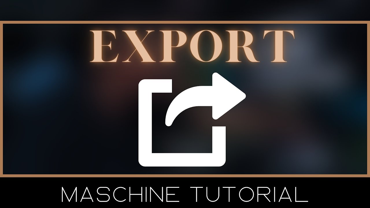 EXPORTING in MASCHINE: How to Export in Maschine tutorial - YouTube