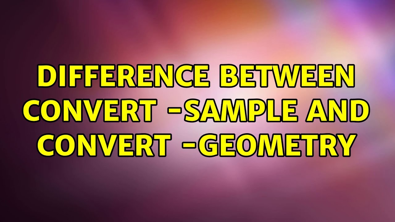 Ubuntu: Difference between convert -sample and convert -geometry - YouTube