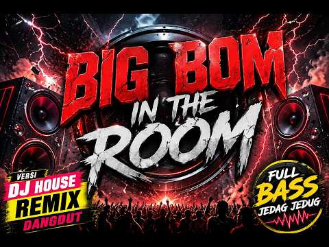 BIG BOM IN THE ROOM 💥🔊 DJ HOUSE REMIX DANGDUT JEDAG JEDUG | ROBOTIC VOICE BASS GILA