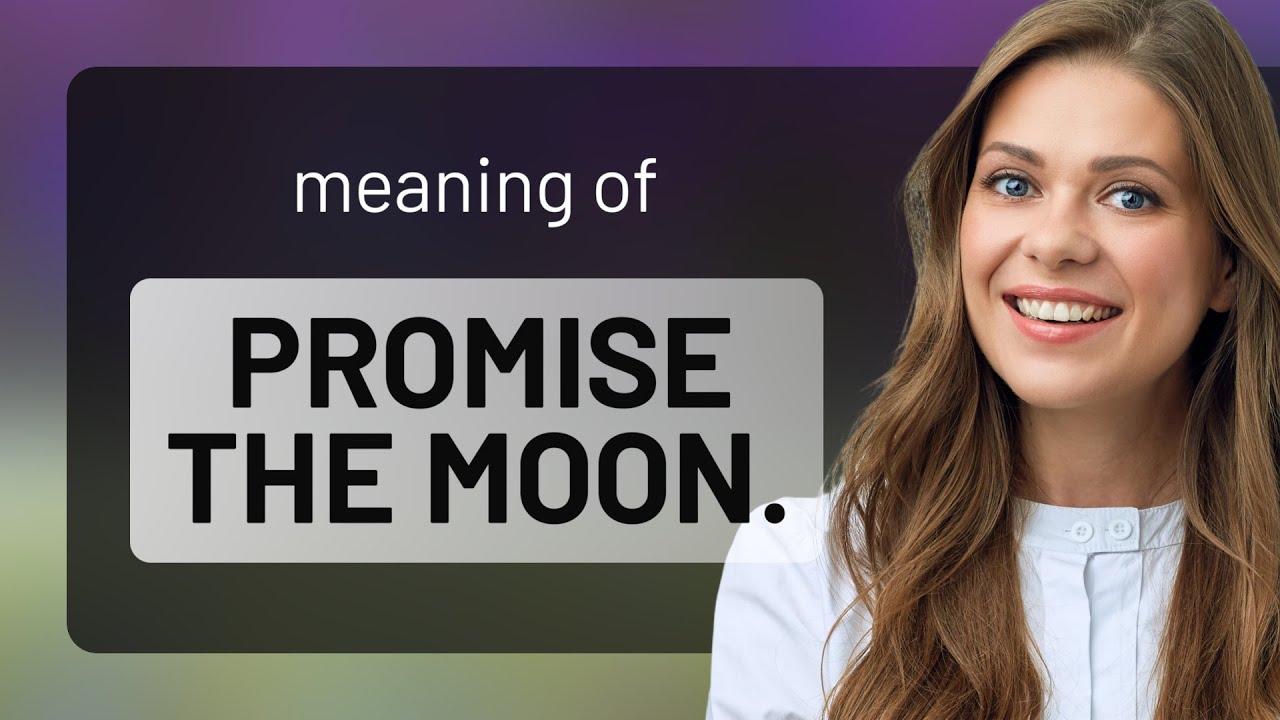 Understanding the Phrase "Promise the Moon": An English Learning ...