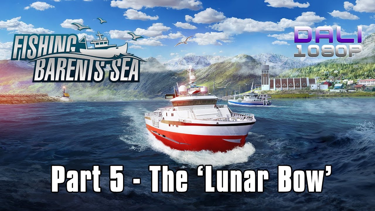 Fishing: Barents Sea | Part 5 - The 'Lunar Bow' | PC Gameplay 1080p ...