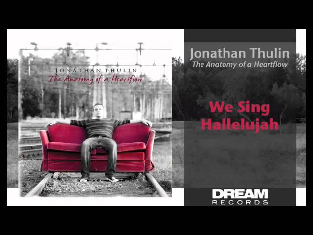 We Sing Hallelujah - Jonathan Thulin: Song Lyrics, Music Videos & Concerts