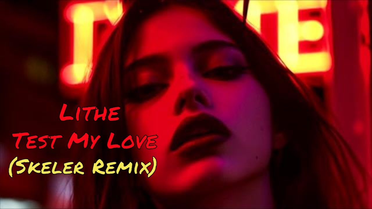 Lithe - Test My Love (Skeler Remix) - YouTube