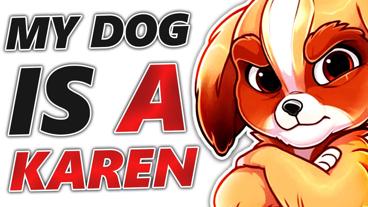 r/entitledpeople - My Dog is a Karen - Dad is Mean - YouTube