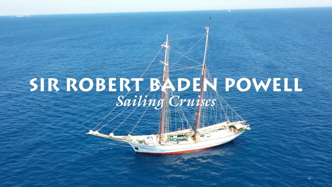 Sir Robert Baden Powell - Sailing Cruises - YouTube