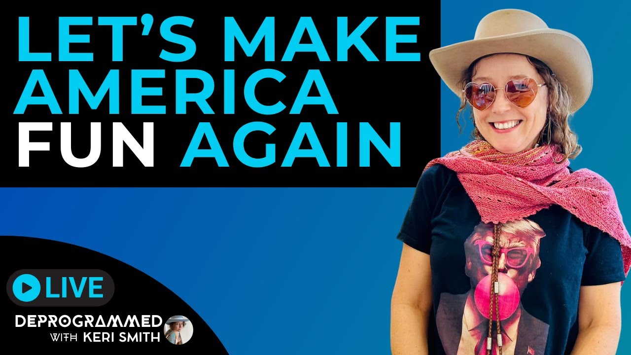 Let's Make America Fun Again: LIVE #Deprogrammed with Keri Smith - YouTube