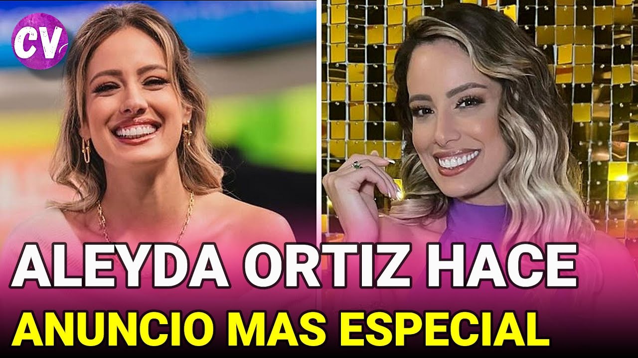 Aleyda Ortiz HACE EL ANUNCIO más especial 👆👆👆 - YouTube