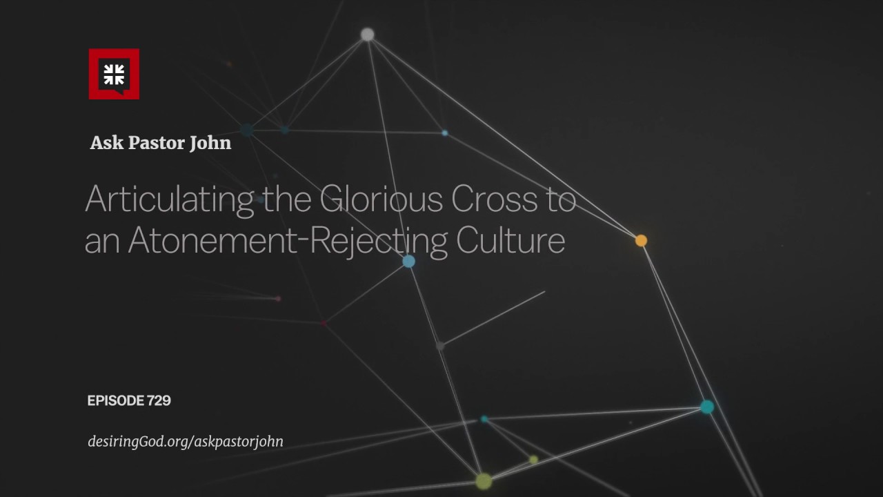 Articulating the Glorious Cross to an Atonement-Rejecting Culture - YouTube