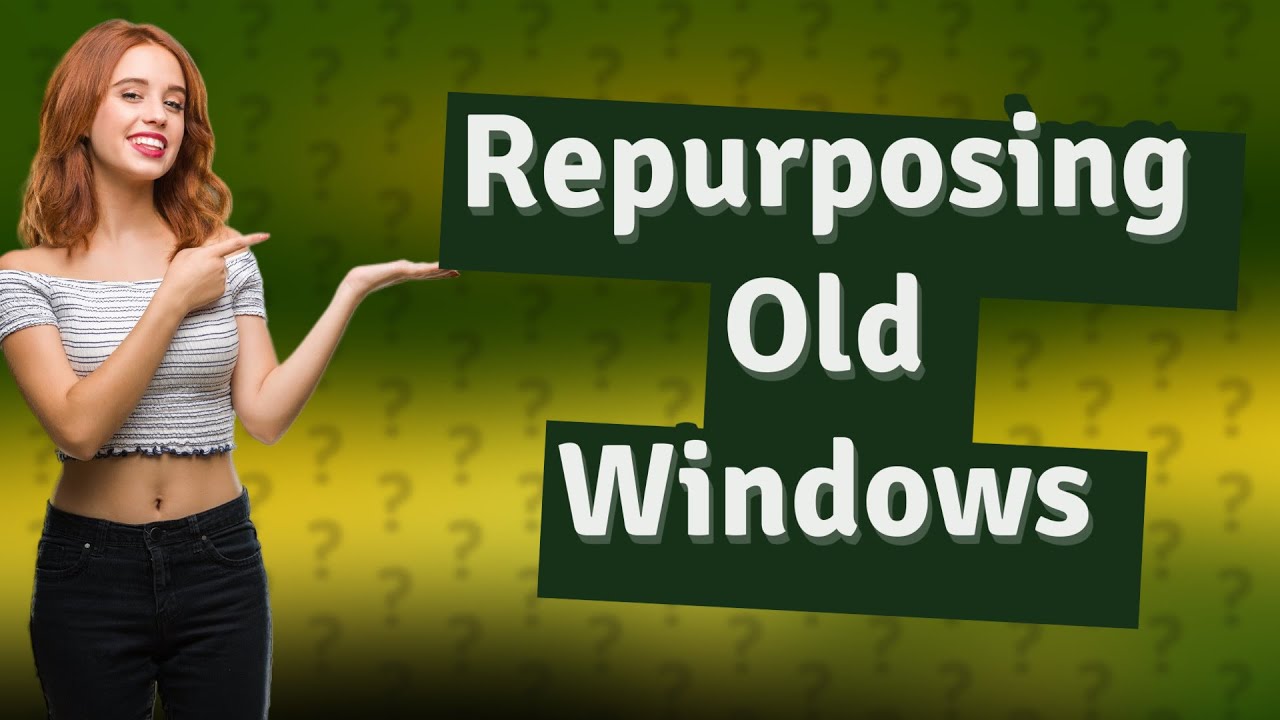 How Can I Repurpose My Old Windows? - YouTube