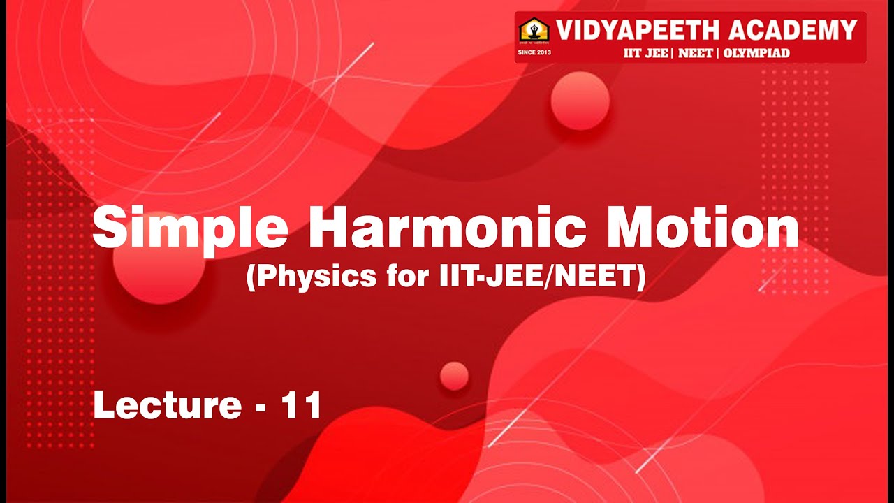 Simple Harmonic Motion (SHM), Lecture 11 for Class 11(F0F1) on 10 Feb ...