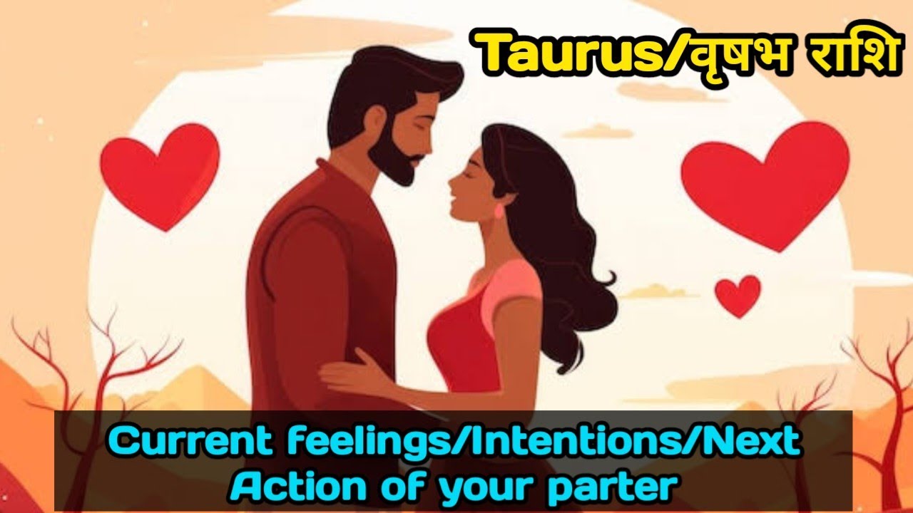 Taurus ♉वृषभ"Current Feelings/Intentions/Action of your person" Love ...
