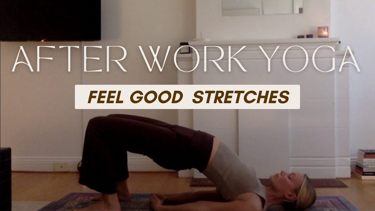 After Work Feel Good Yoga Stretches - YouTube