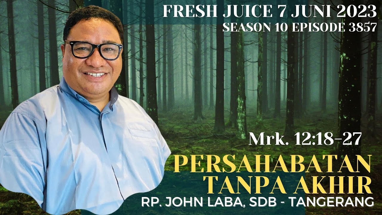 Persahabatan Tanpa Akhir - Fresh Juice 7 Juni 2023 - RP. John Laba, SDB ...