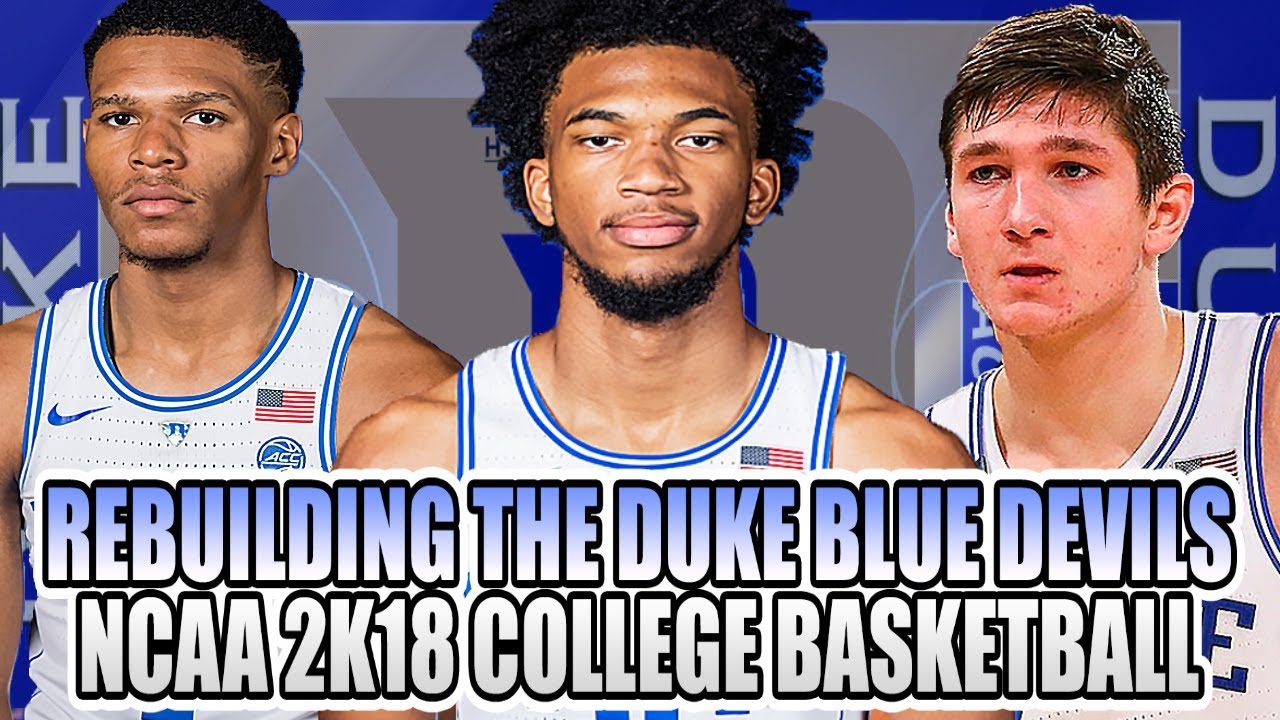 REBUILDING THE DUKE BLUE DEVILS! NCAA 2K18 COLLEGE BASKETBALL - YouTube