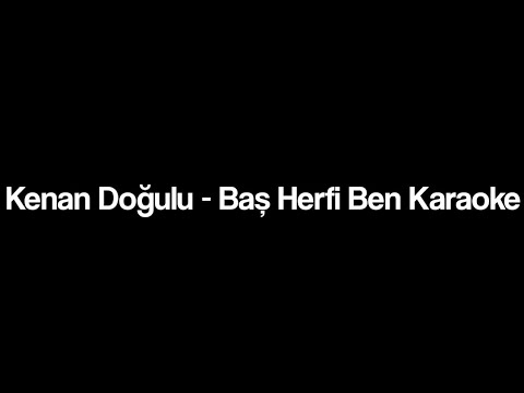 Kenan Doğulu - Baş Harfi Ben Karaoke