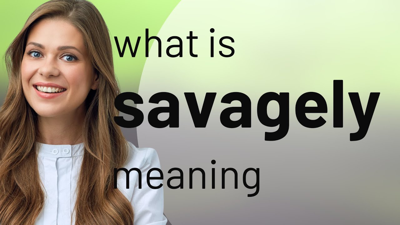 Savagely — what is SAVAGELY meaning - YouTube