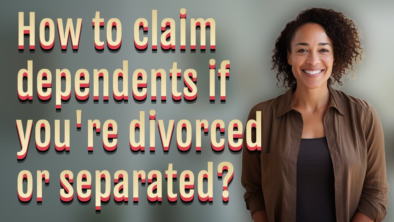 How to claim dependents if you're divorced or separated? - YouTube